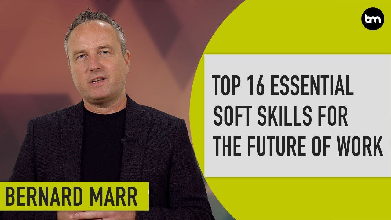 Top 16 Essential Soft Skills For The Future Of Work | Bernard Marr