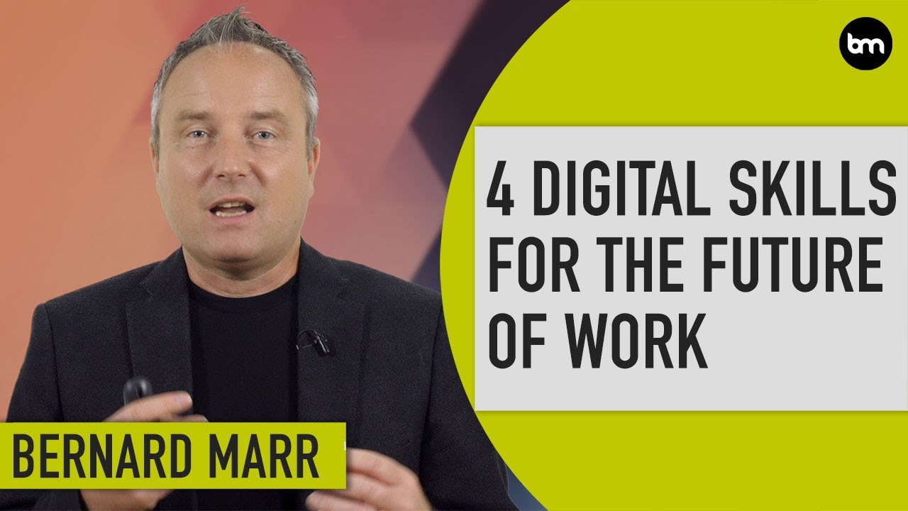 The 4 Digital Skills Everyone Will Need For The Future Of Work | Bernard Marr