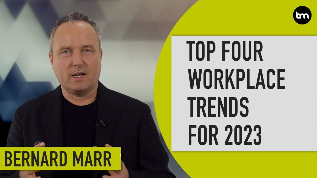 Future Of Work: The 4 Biggest Workplace Trends In 2023 | Bernard Marr