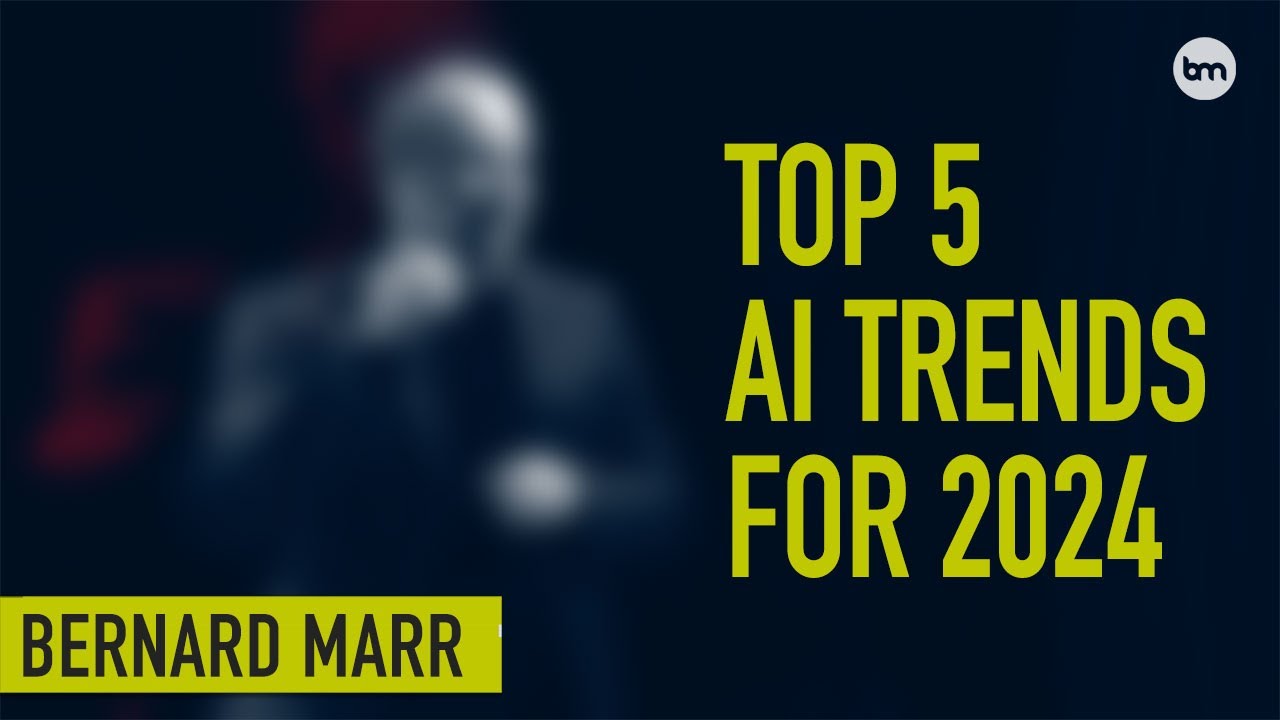 The Top 5 Artificial Intelligence (AI) Trends For 2024 | Bernard Marr