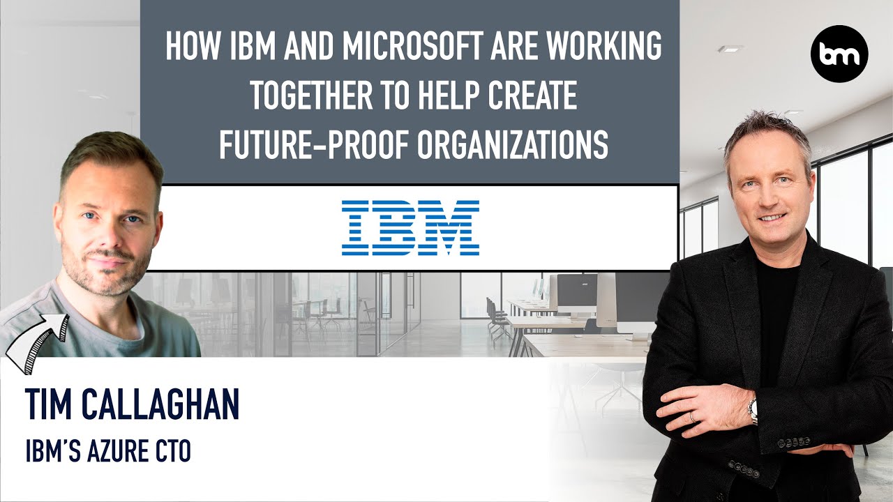 How IBM And Microsoft Are Working Together To Help Create Future-Proof ...