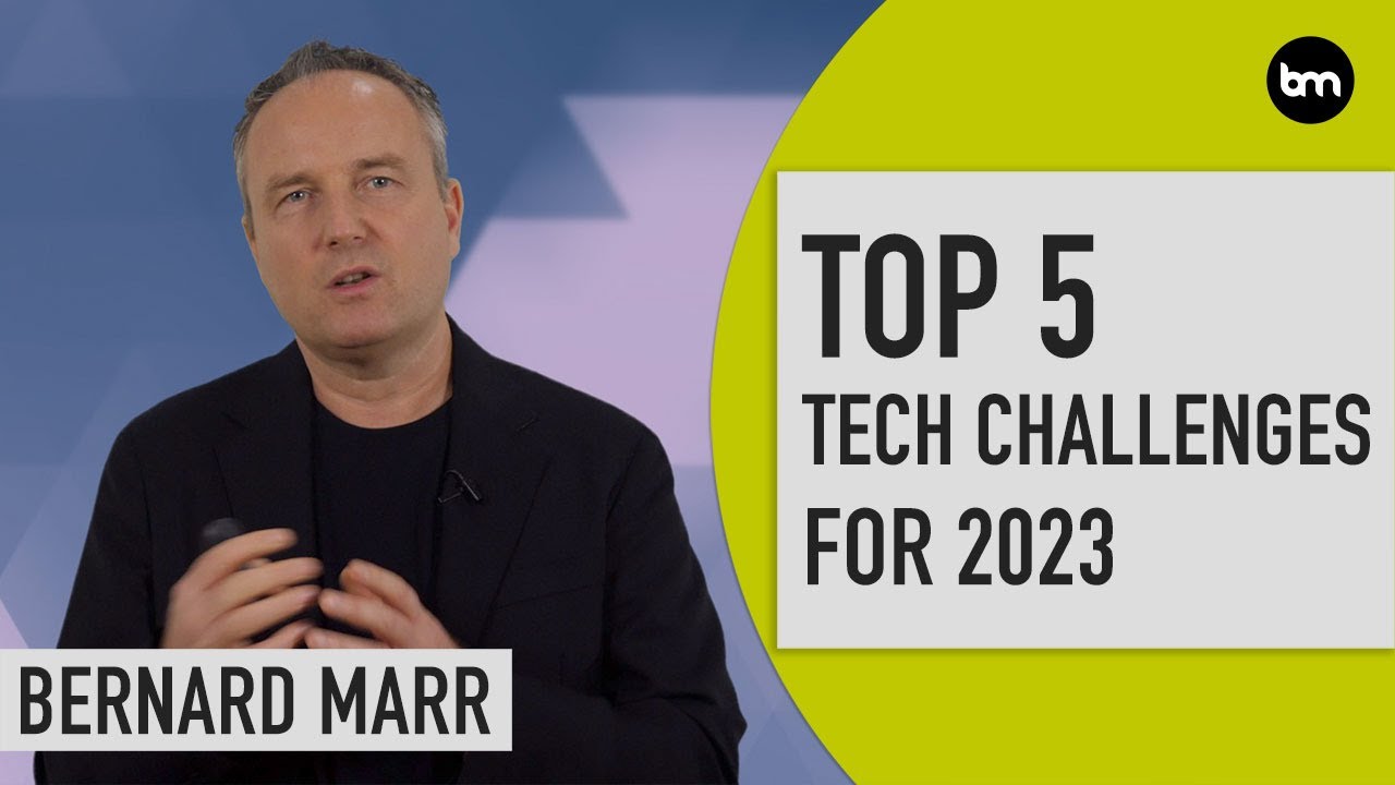The Top 5 Technology Challenges In 2023 | Bernard Marr