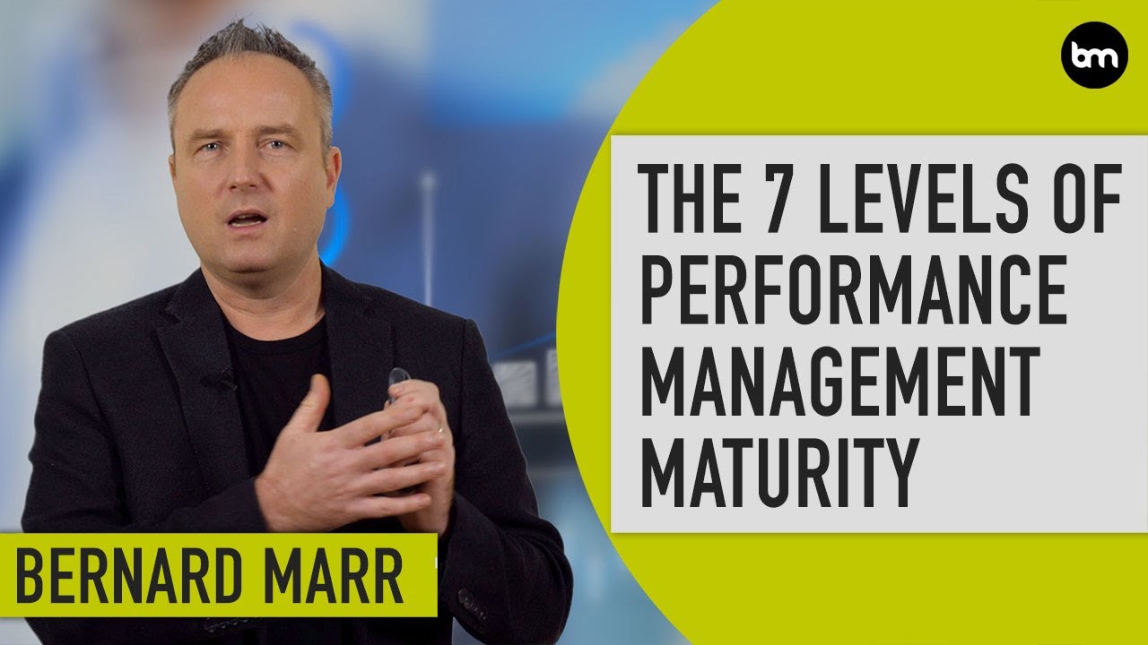 The 7 Levels Of Performance Management Maturity | Bernard Marr